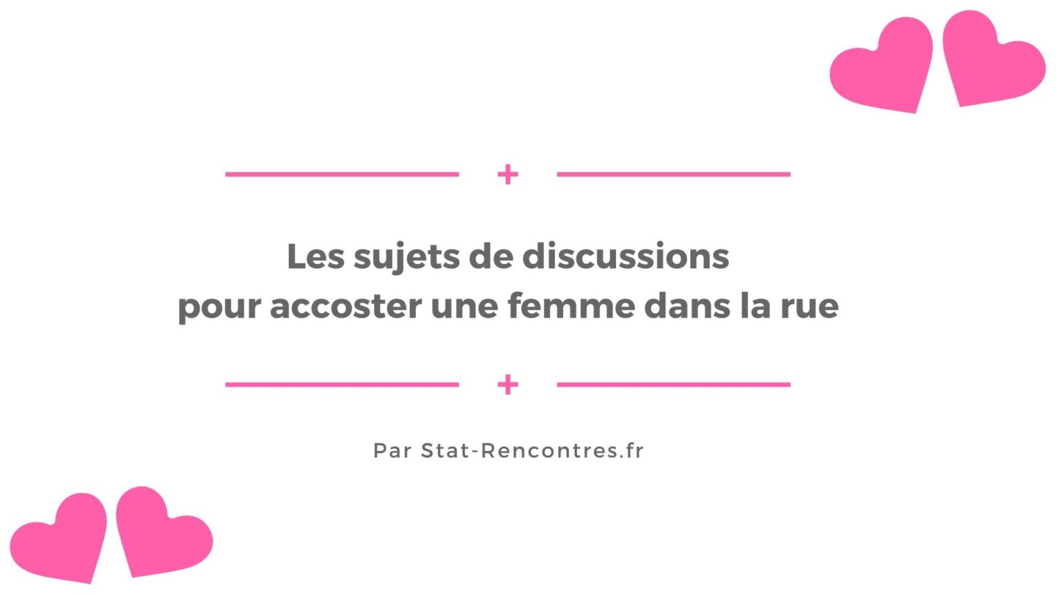 9 sujets de discussions pour accoster une femme dans la rue